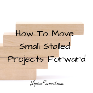 How To Move Small Stalled Projects Forward - Laura Earnest