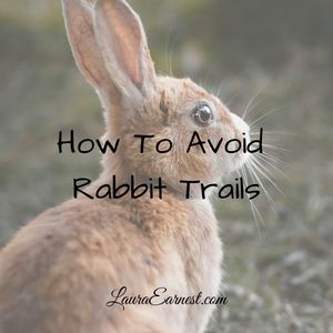 How To Avoid Rabbit Trails - Laura Earnest